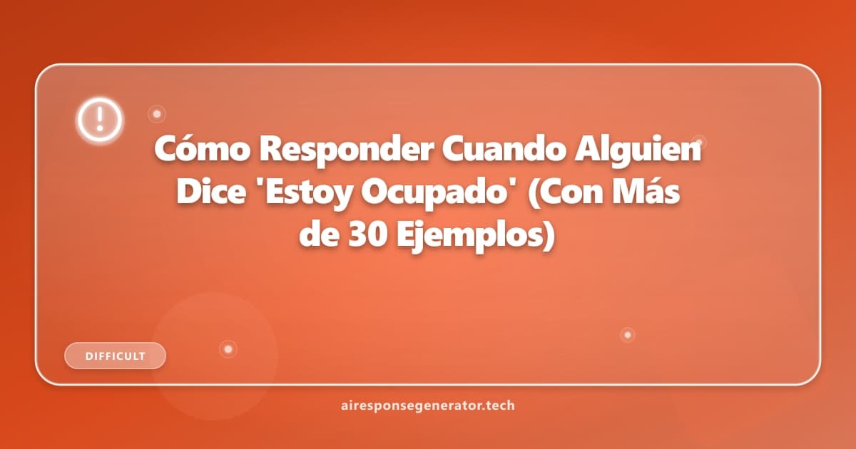 Cómo Responder Cuando Alguien Dice 'Estoy Ocupado' (Con Más de 30 Ejemplos)