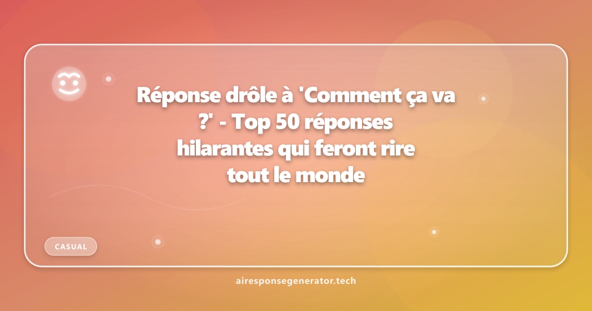 Réponse drôle à 'Comment ça va ?' - Top 50 réponses hilarantes qui ...