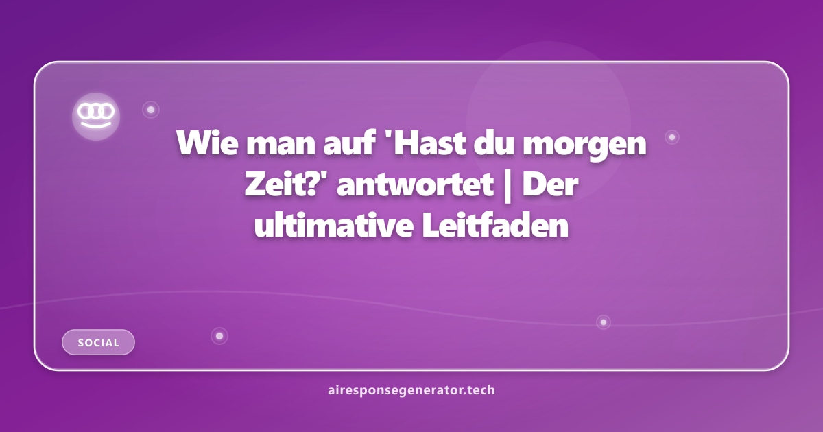 Wie man auf 'Hast du morgen Zeit?' antwortet | Der ultimative Leitfaden