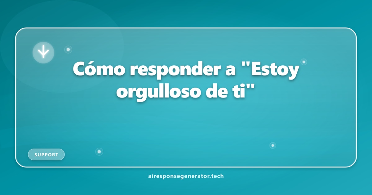 Cómo responder a "Estoy orgulloso de ti"
