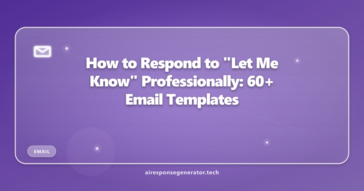 How to Respond to "Let Me Know" Professionally: 60+ Email Templates